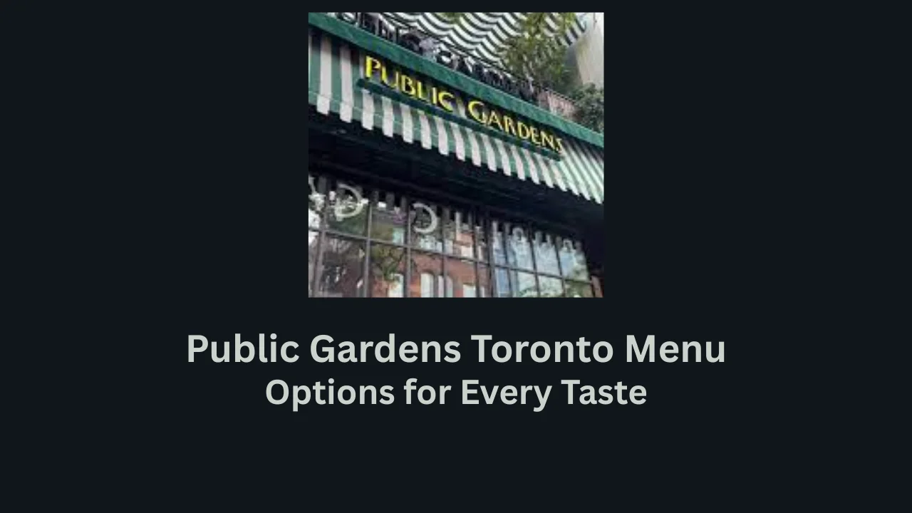 Public Gardens Toronto Menu- Options for Every Taste